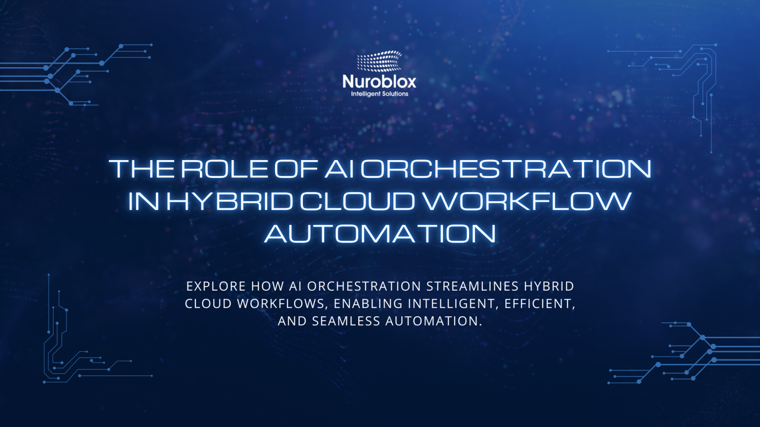 The Role of AI Orchestration in Hybrid Cloud Workflow Automation