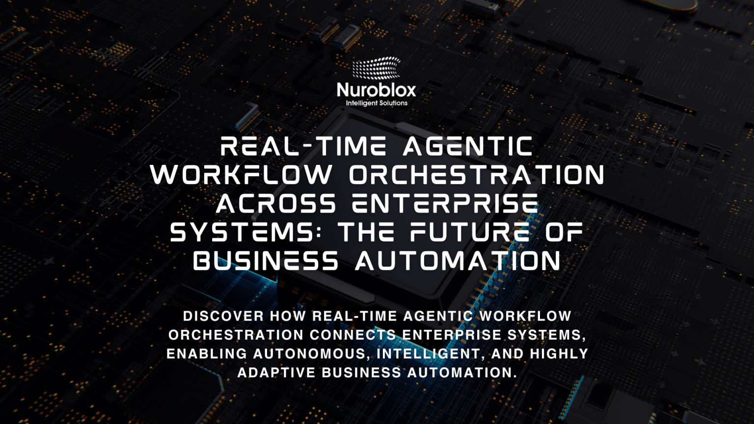 Real-Time Agentic Workflow Orchestration Across Enterprise Systems